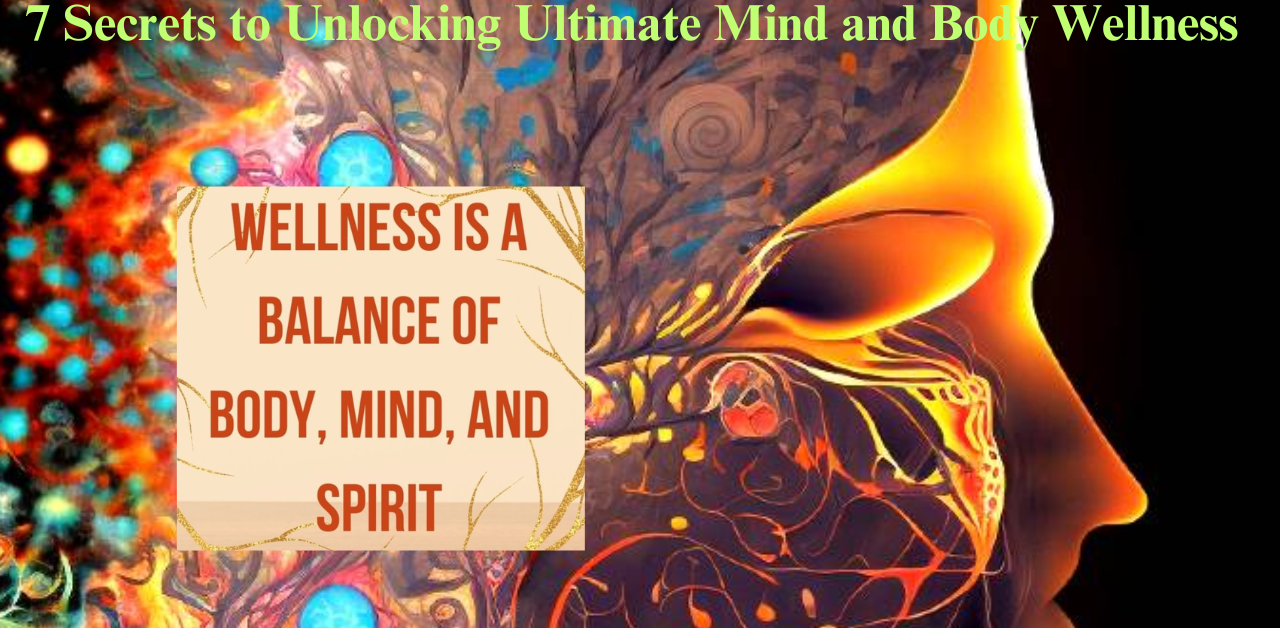 7 Secrets to Unlocking Ultimate Mind and Body Wellness ...